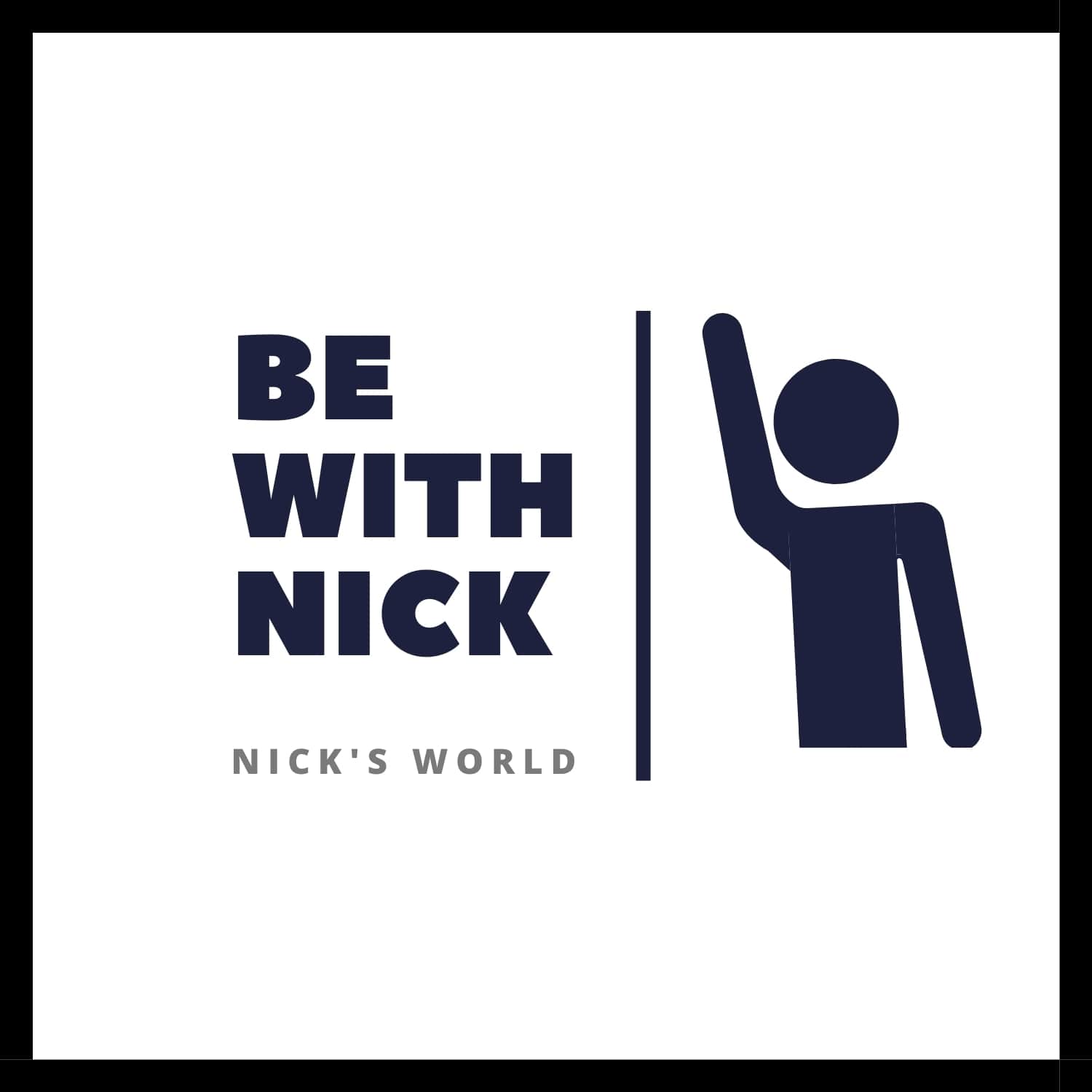 Be With Nick | Nick's World